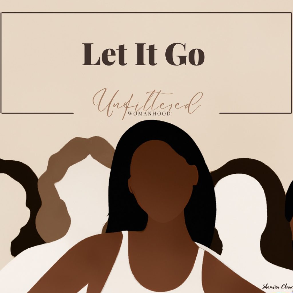 The Power of Letting Go - Unfiltered Womanhood